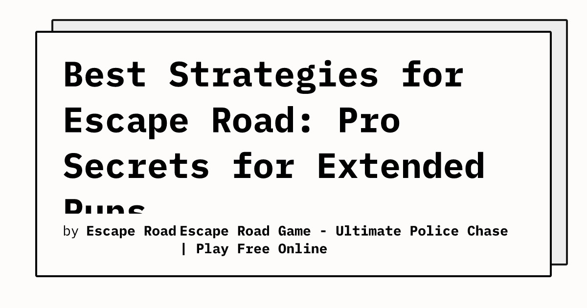 Best Strategies for Escape Road: Pro Secrets for Extended Runs