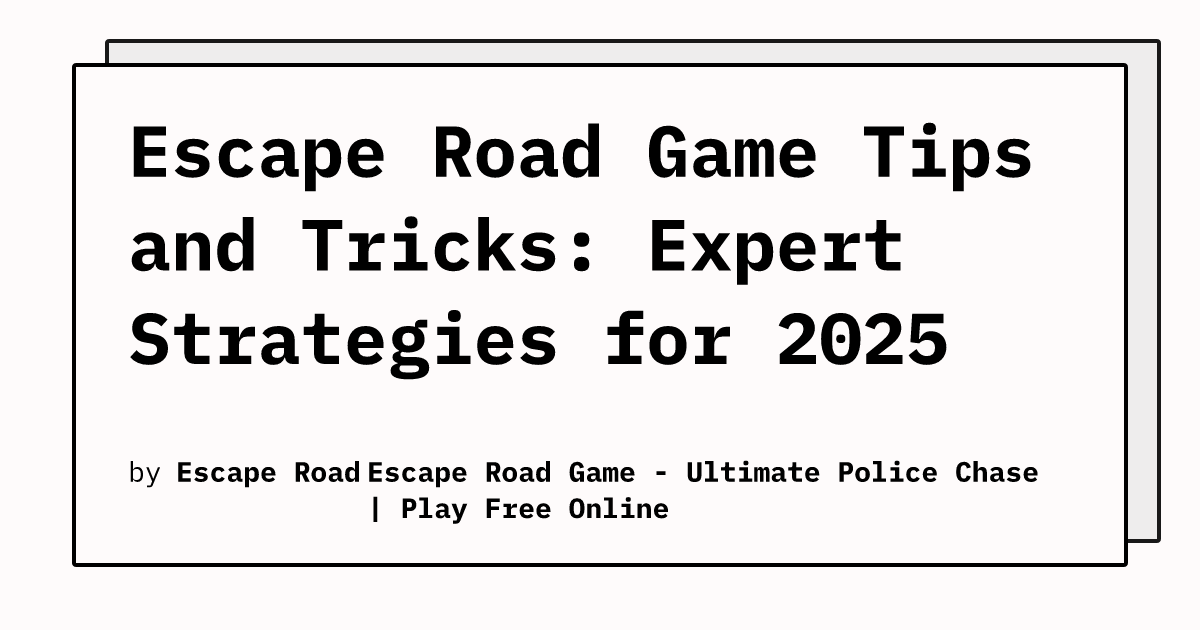 Escape Road Game Tips and Tricks: Expert Strategies for 2025